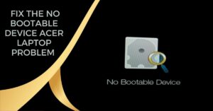 10 Proven Ways To Fix The No Bootable Device Acer Laptop Problem in 2023